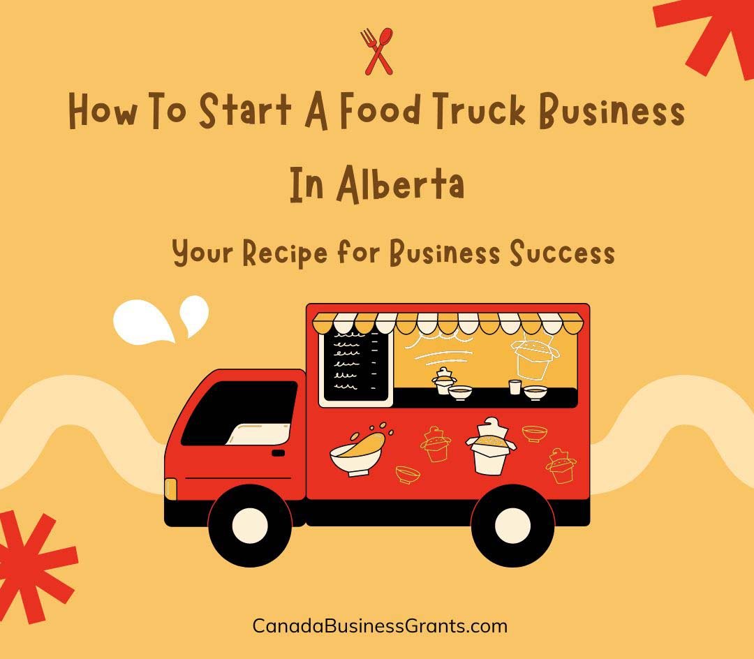 How To Start A Food Truck Business In Alberta: A Tasty Guide July 2025