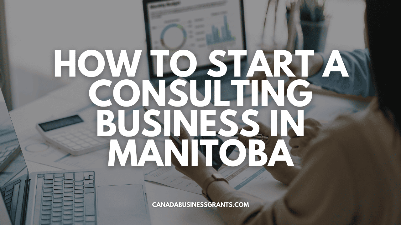 How To Start A Consulting Business In Manitoba the Right Way April 2026